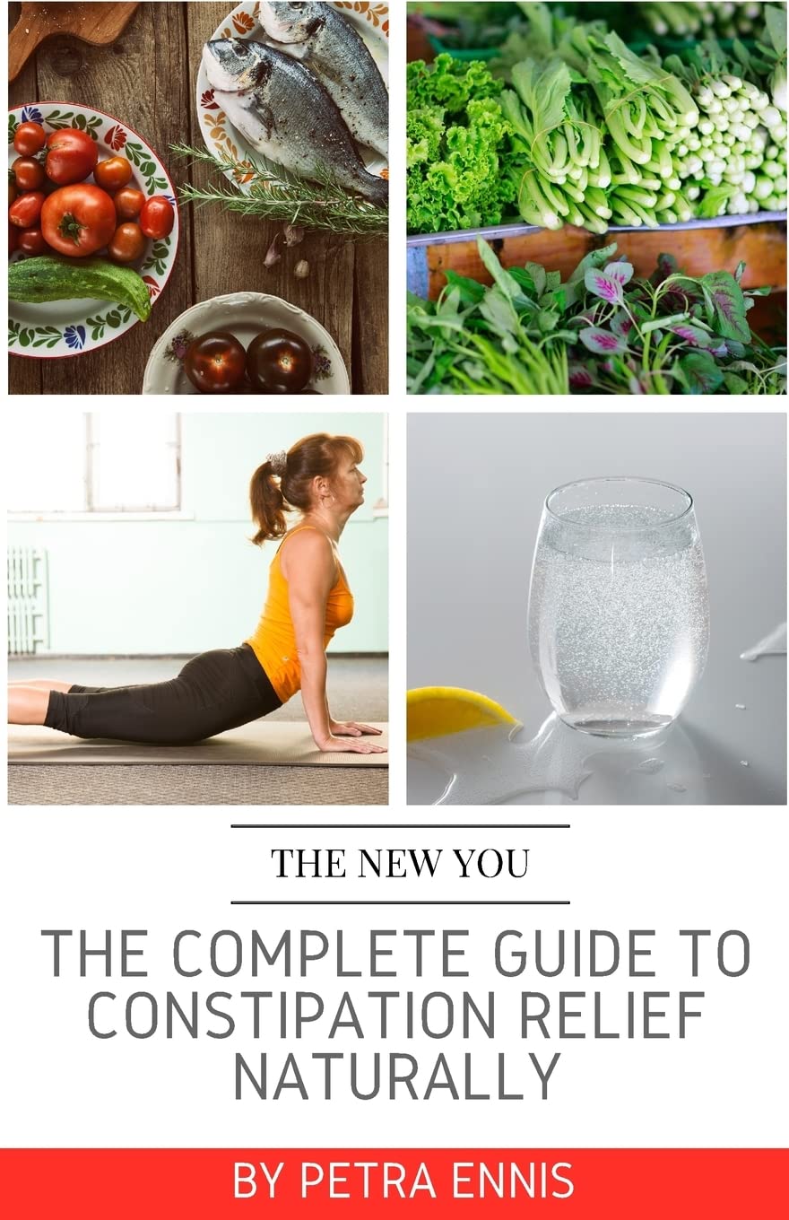 The Complete Guide To Constipation Relief Naturally: Ennis, Petra ...