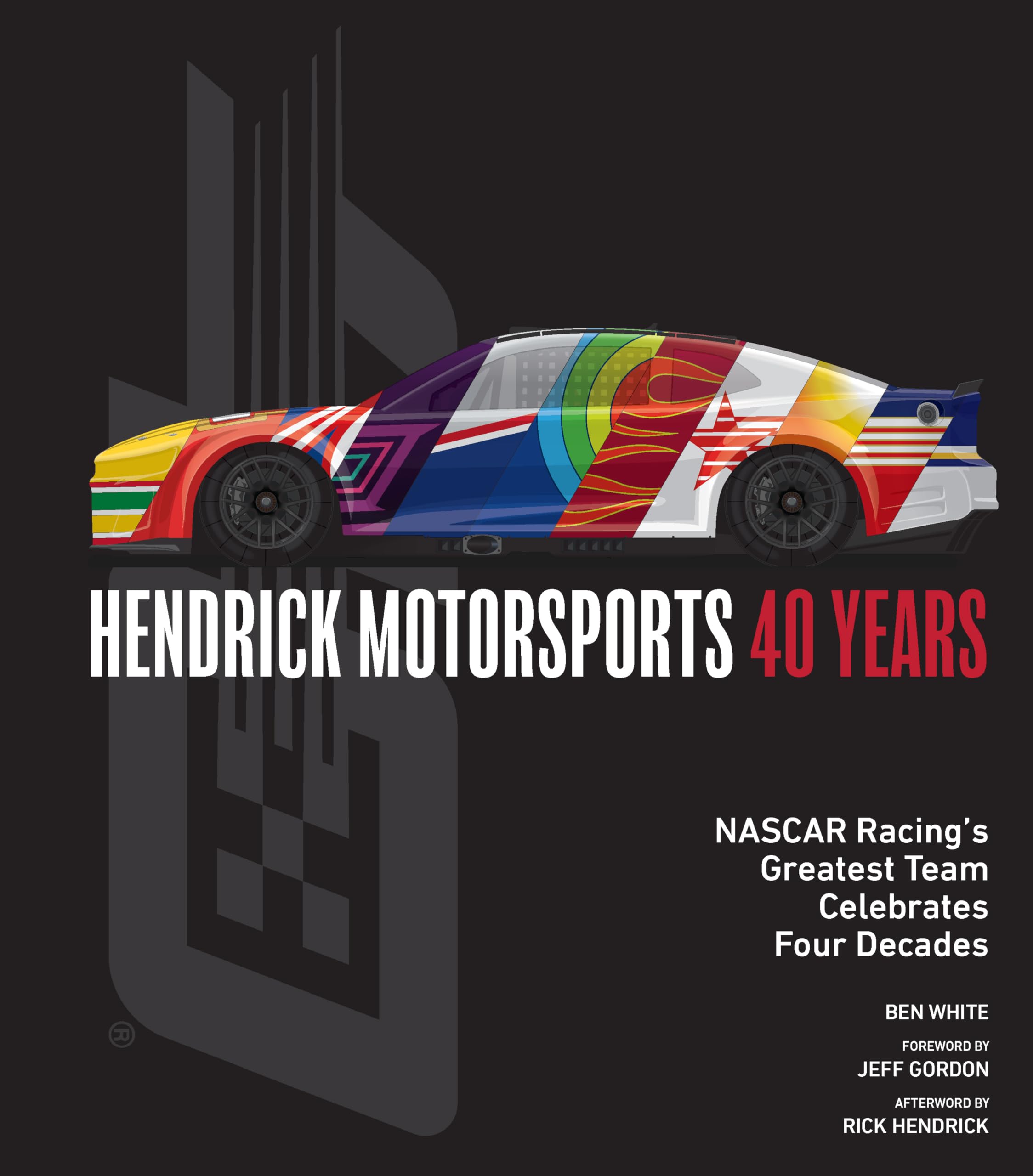 Hendrick Motorsports 40 Years: NASCAR Racing’s Greatest Team Celebrates ...