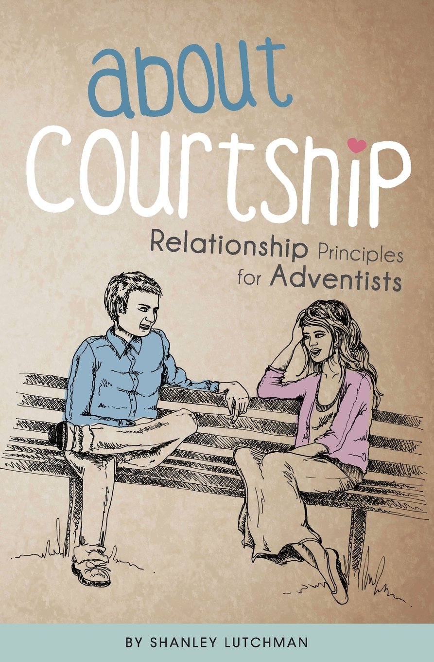 About Courtship: Relationship Principles for Adventists: Lutchman ...