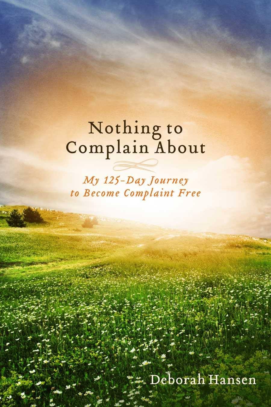 Nothing to Complain About: My 125-day Journey to Become Complaint Free ...