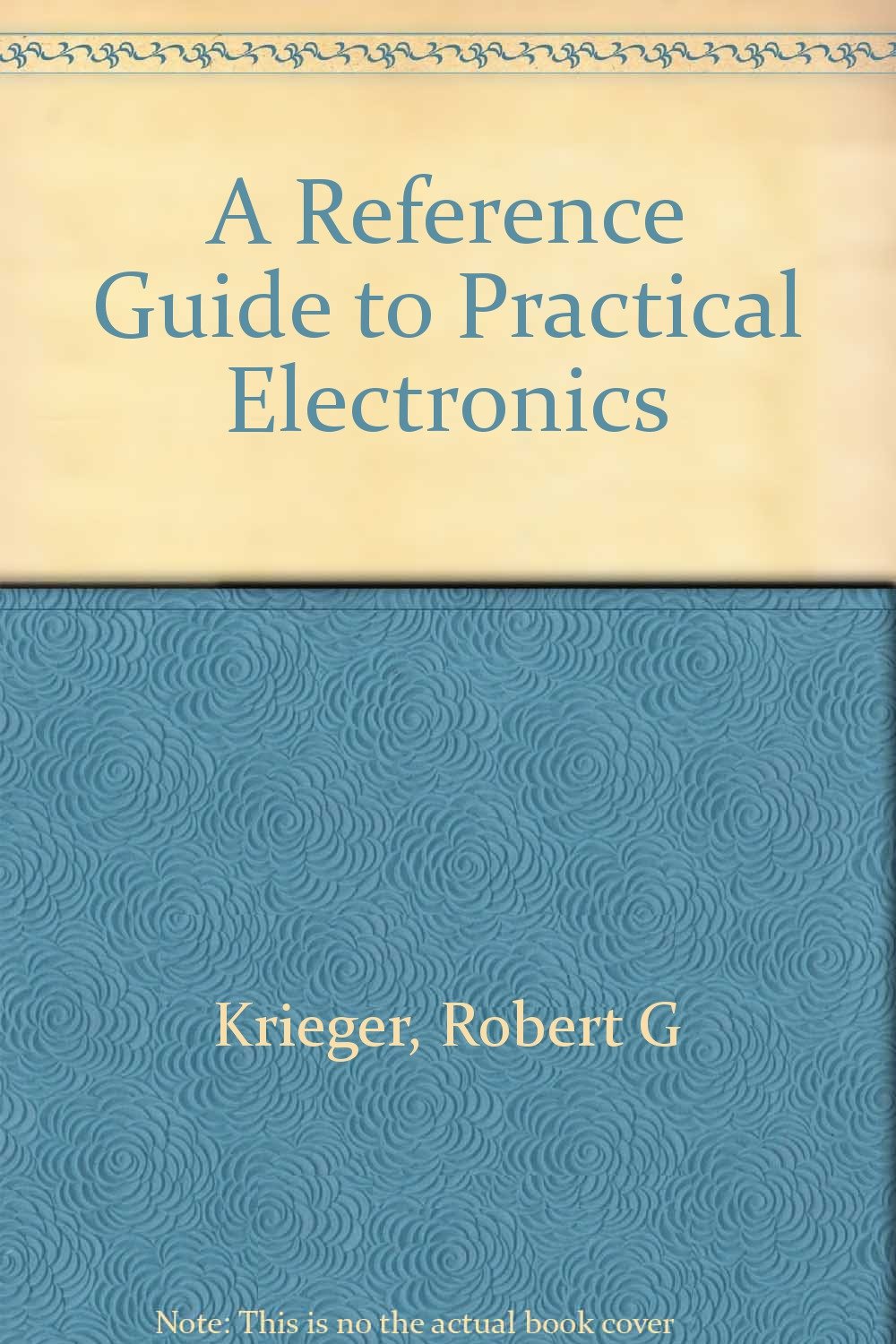 A Reference Guide to Practical Electronics: Krieger, Robert G ...