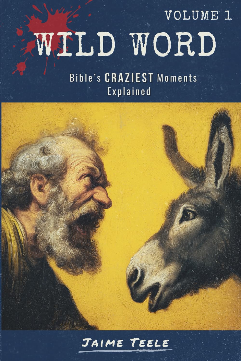 Wild Word, Volume 1, Bible's Craziest Moments Explained: Teele, Jaime ...