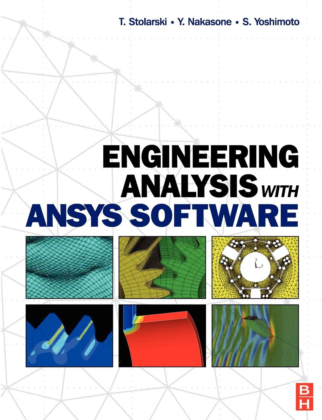 Engineering Analysis with ANSYS Software: Stolarski, Tadeusz, Nakasone ...