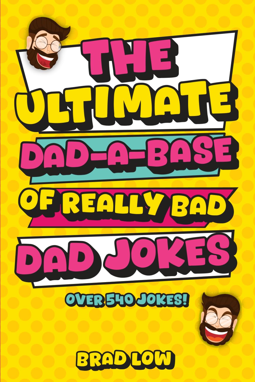 The Ultimate Dad-A-Base of Really Bad Dad Jokes: Low, Brad ...