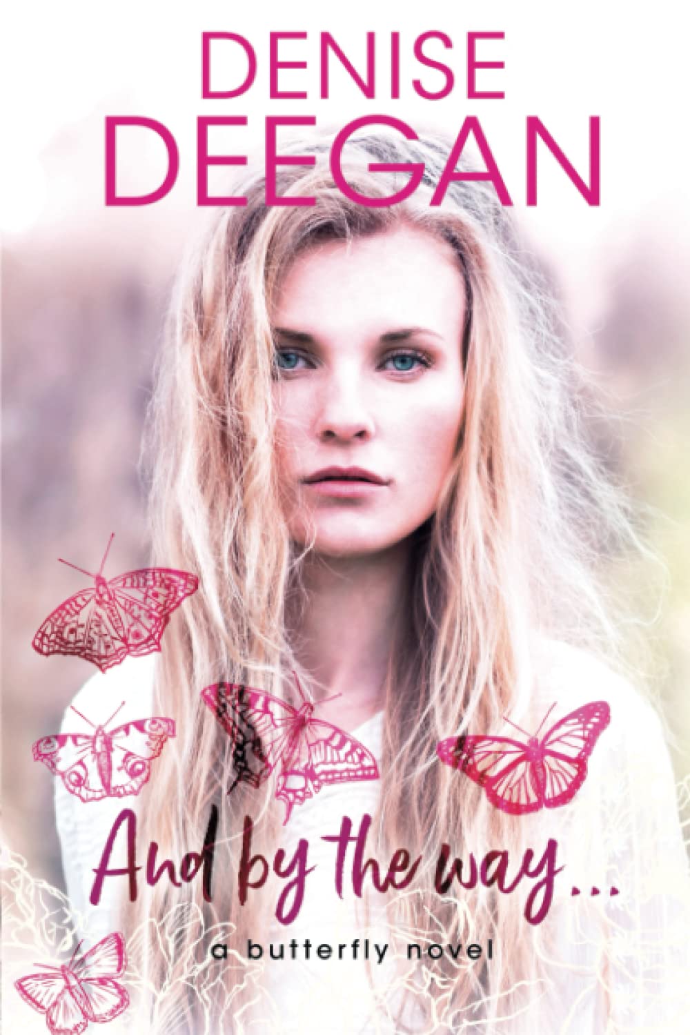 And By The Way: A YA Romance (The Butterfly Novels): Deegan, Denise ...