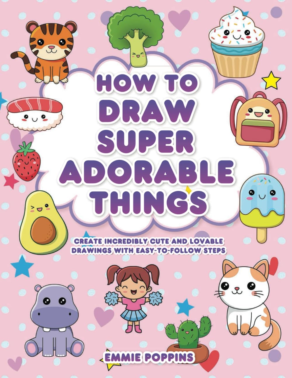 Amazon.com: How to Draw Super Adorable Things: Create Incredibly Cute ...
