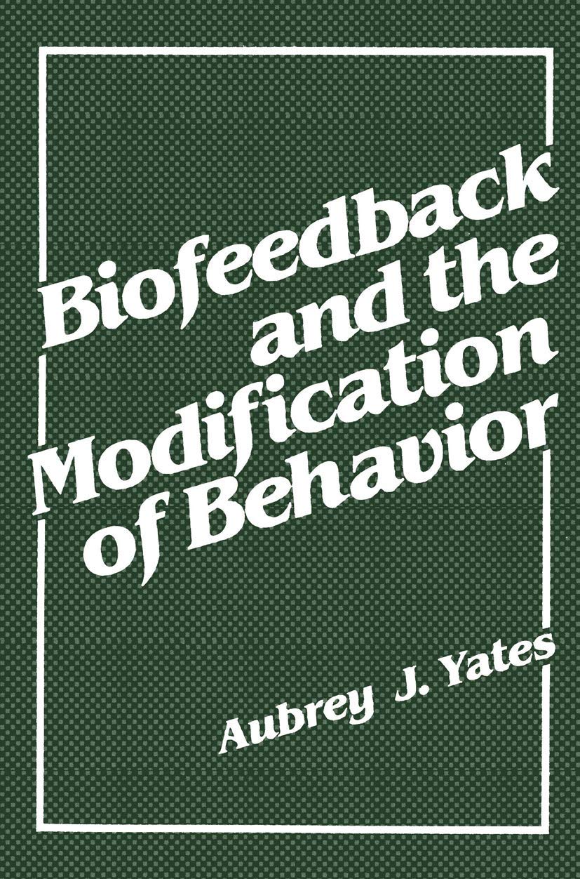 Biofeedback and the Modification of Behavior: Yates, Aubrey J ...