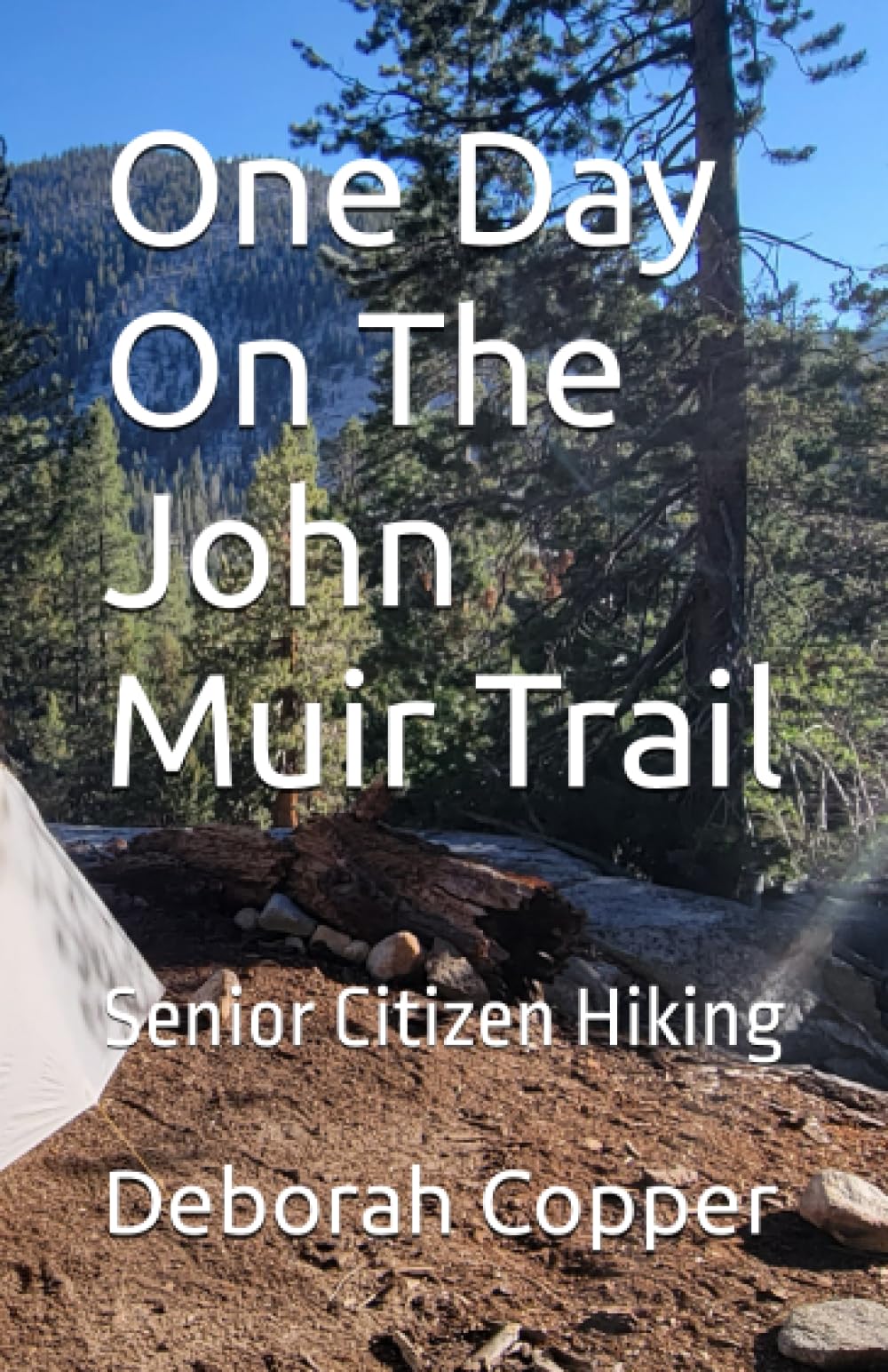 One Day On The John Muir Trail: Senior Citizen Hiking: Copper, Deborah ...