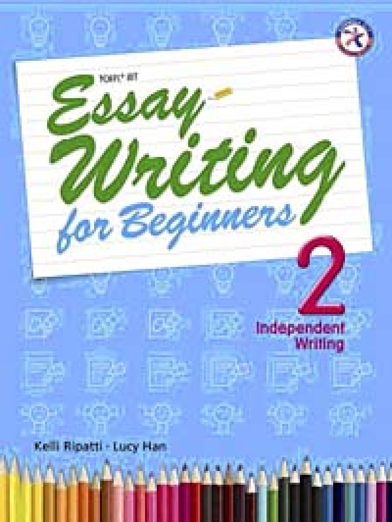 Essay Writing for Beginners 2, Independent Writing (Intermediate Level ...