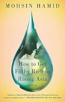 Amazon.com: How to Get Filthy Rich in Rising Asia: A Novel: 9781594632334: Hamid, Mohsin: Books