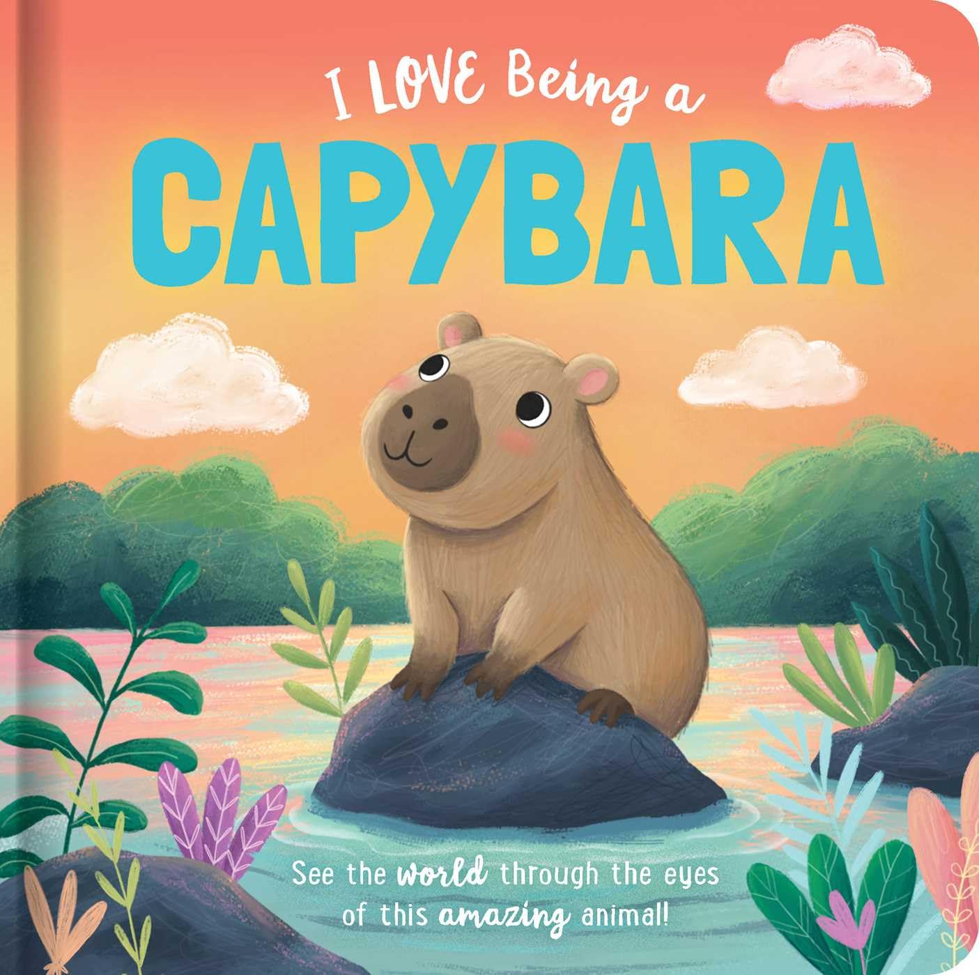 I Love Being a Capybara: Padded Board Book: Picture Storybook (Story ...