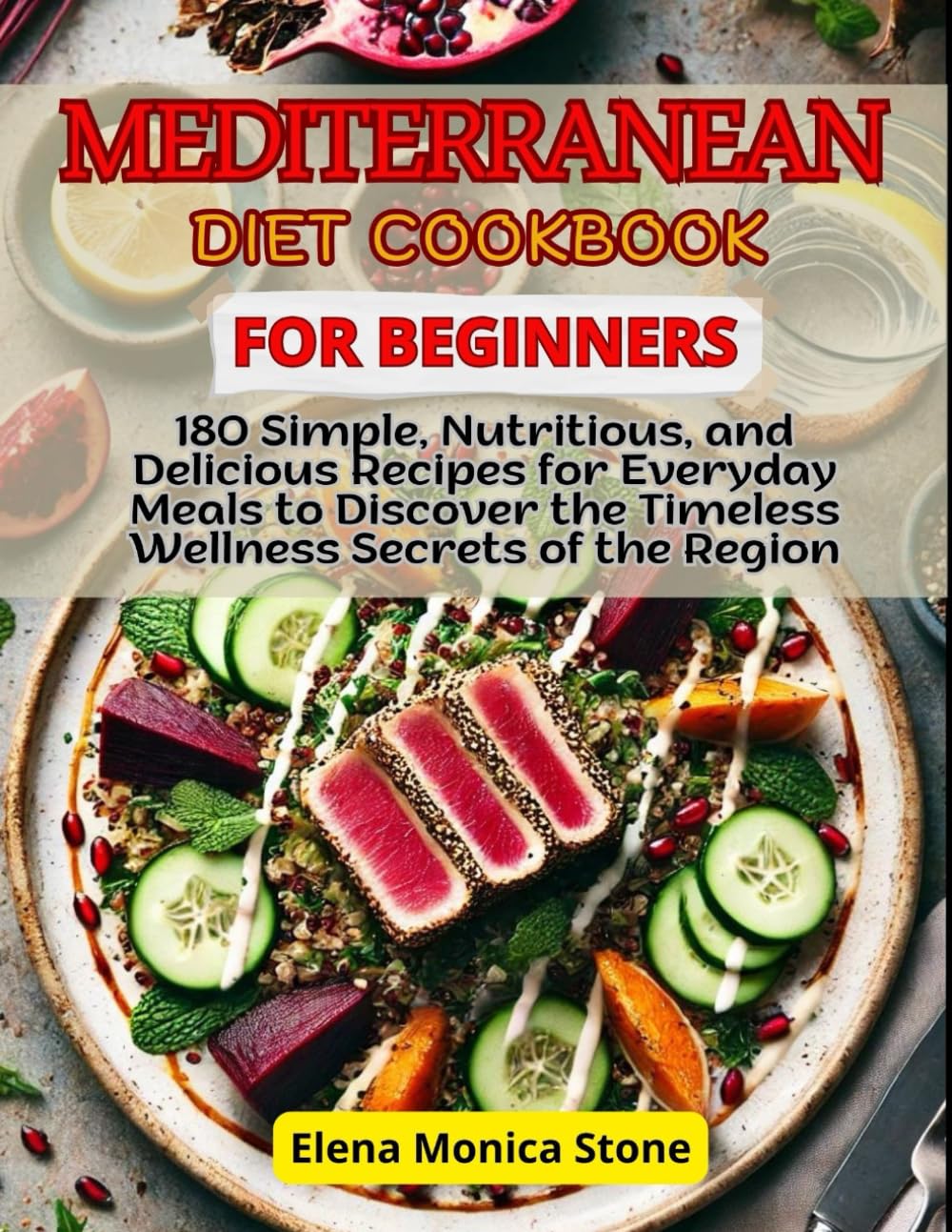 Mediterranean Diet Cookbook for Beginners: 180 Simple, Nutritious, and ...