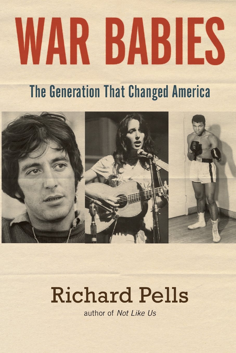 War Babies: The Generation That Changed America: Pells, Richard ...
