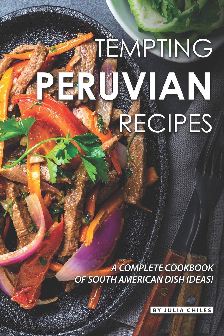 Tempting Peruvian Recipes: A Complete Cookbook of South American Dish ...