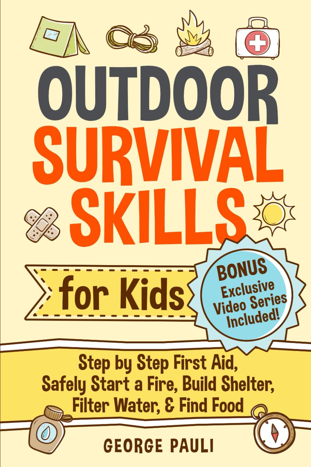 Outdoor Survival Skills for Kids: Step by Step First Aid, Safely Start ...