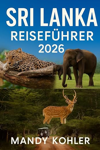 Sri Lanka Reiseführer 2026: Unvergessliche Reisen durch Colombo, Kandy ...