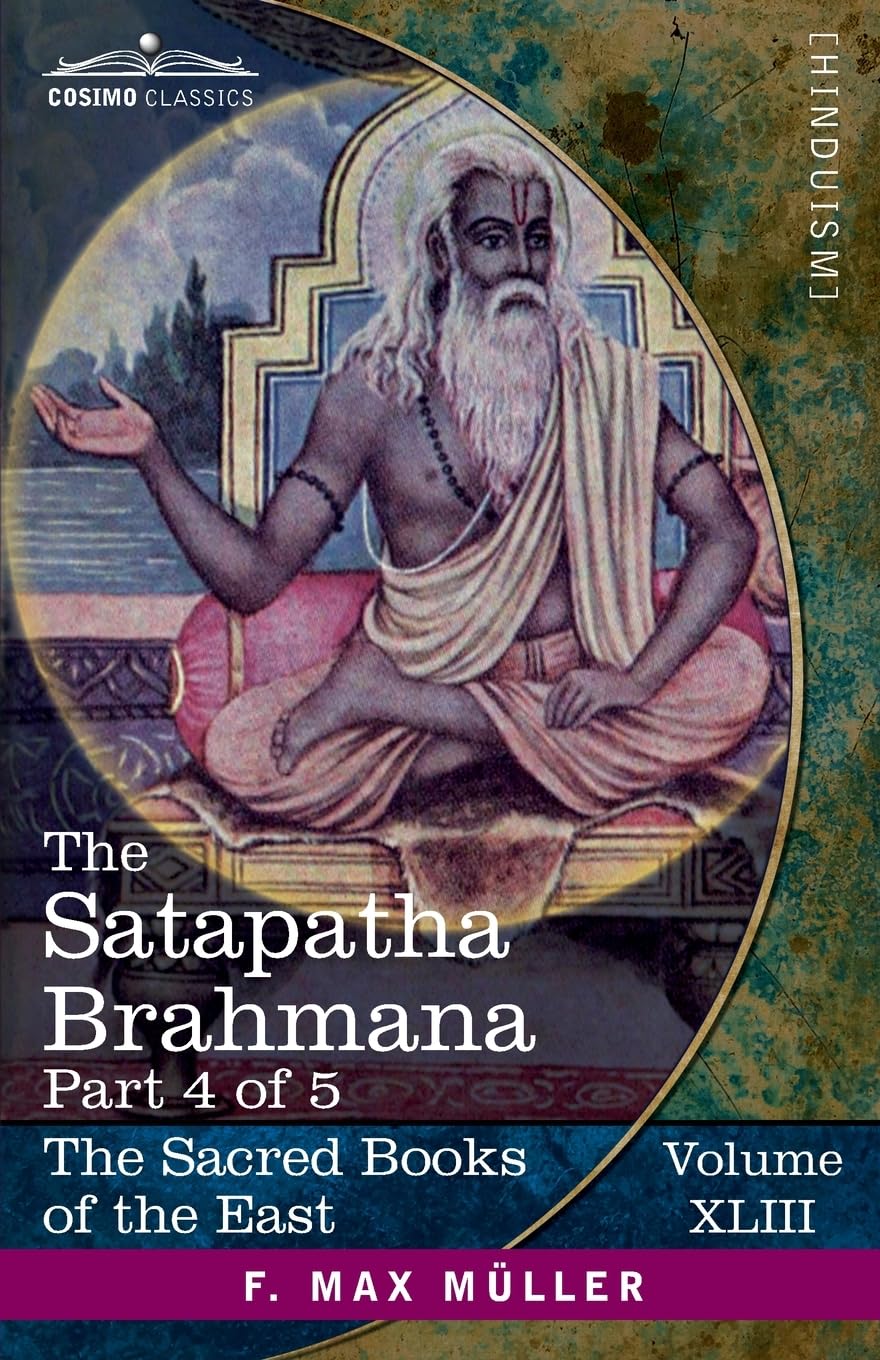 The Satapatha Brahmana, Part 4 of 5: According to the Text of the ...