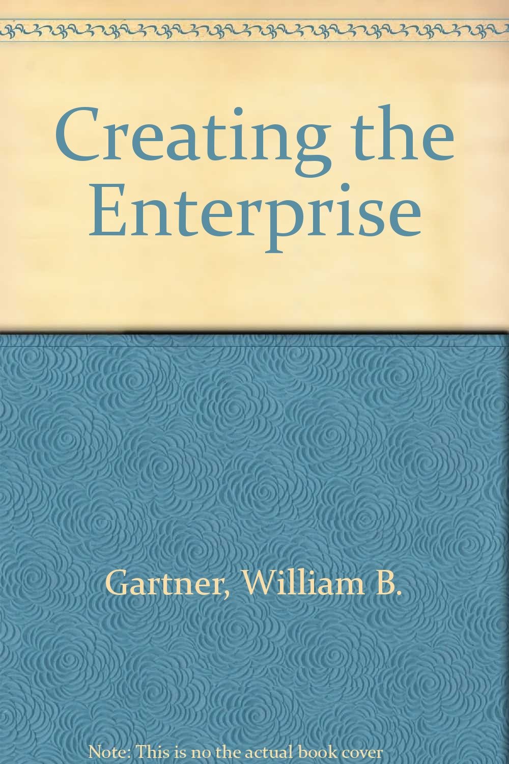 Creating the Enterprise (Book Only): Gartner, William B., Bellamy, Marlene G.: 9780324587708 ...