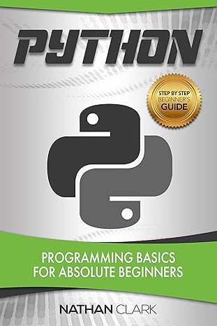 Python: Programming Basics for Absolute Beginners eBook : Clark, Nathan: Amazon.co.uk: Kindle Store