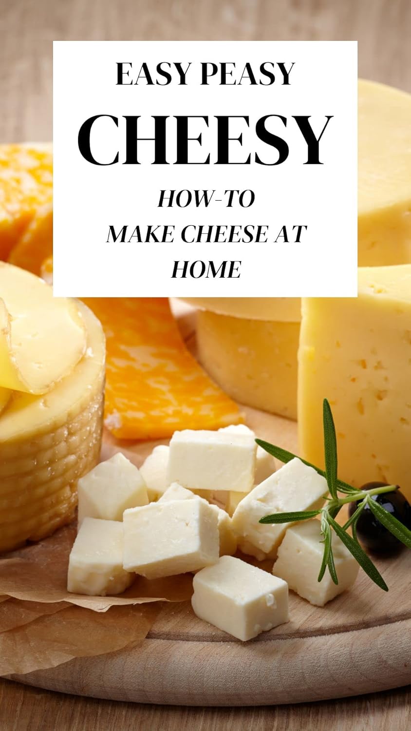Amazon.com: Easy Peasy Cheesy: How-To Make Cheese At Home eBook : Lynne ...