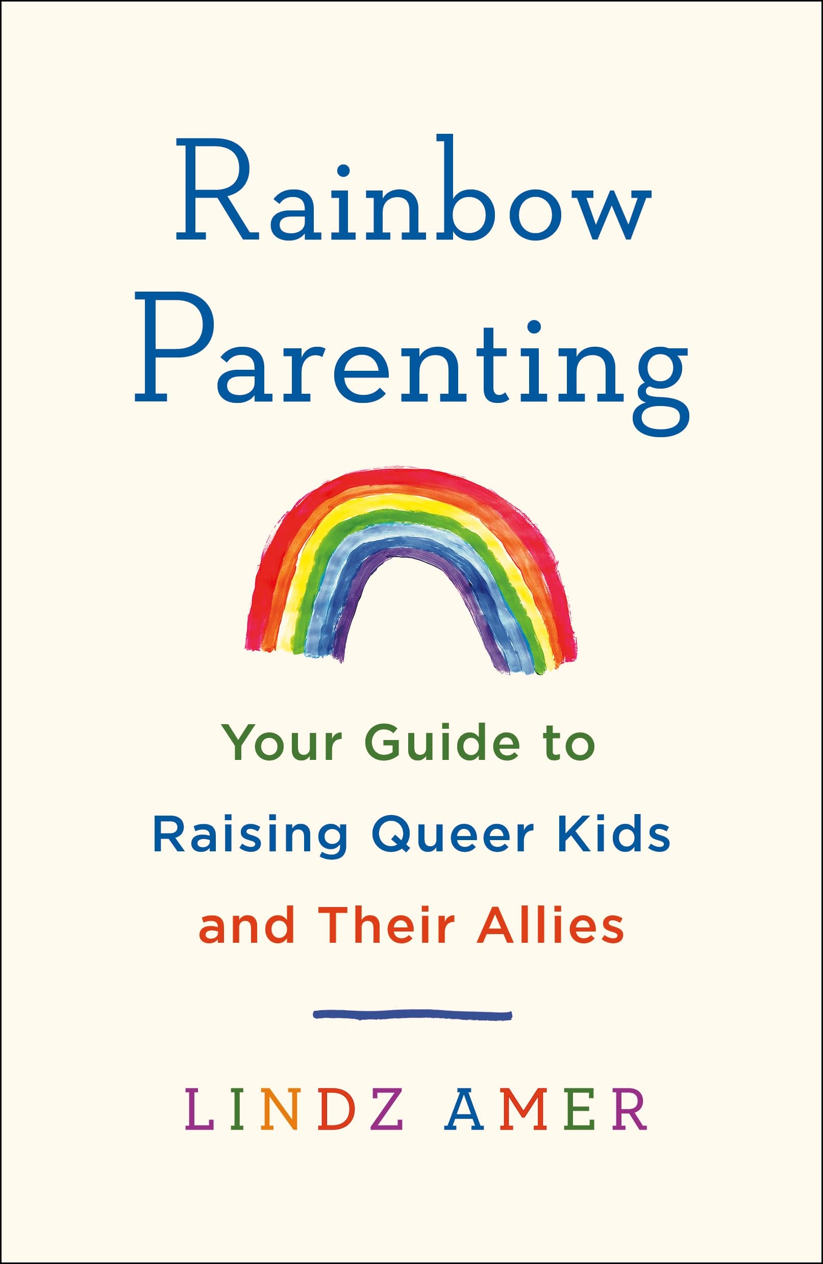 Rainbow Parenting: Your Guide to Raising Queer Kids and Their Allies ...