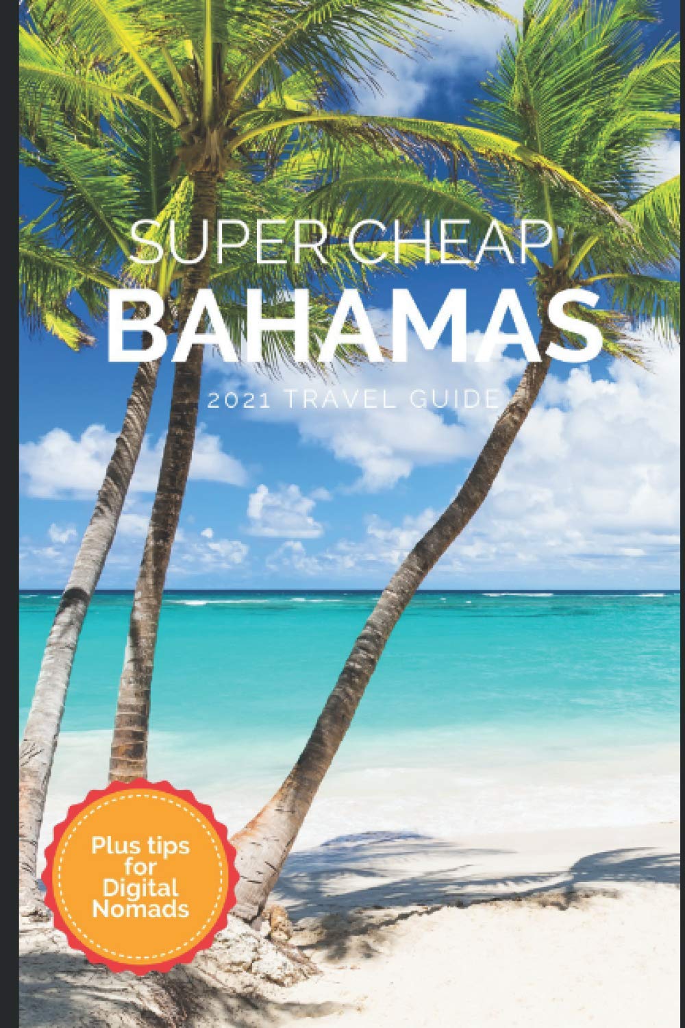 Super Cheap Bahamas Travel Guide 2021: How to Enjoy a $1,000 Trip to ...