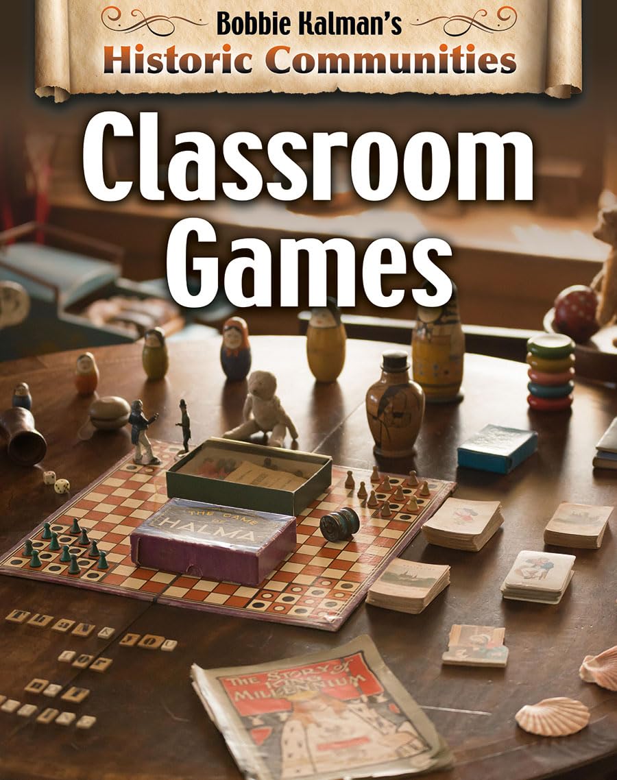 Classroom Games (Bobbie Kalman's Historic Communities): Kalman, Bobbie ...