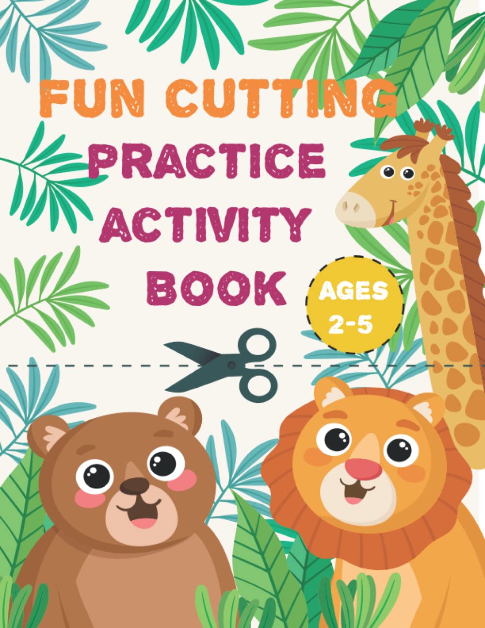 Buy Fun Cutting Practice Activity Book Ages 2-5: A Fun Animals Cutting ...