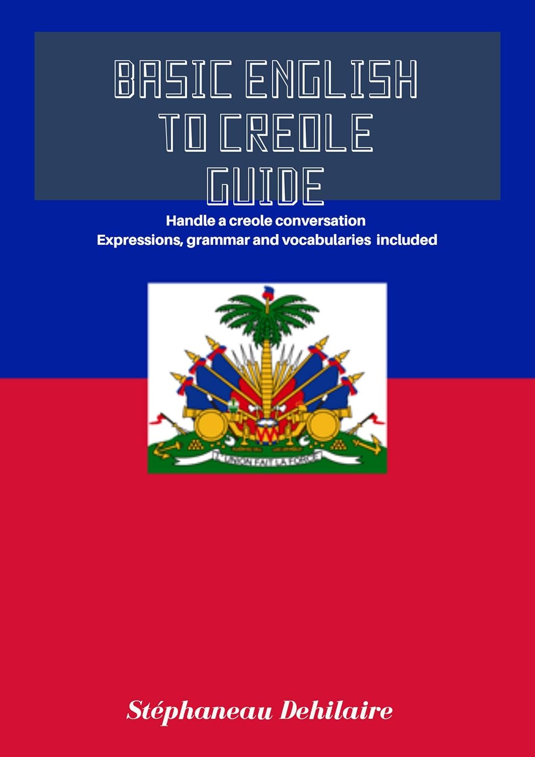 Basic english to creole guide: Hold easily a creole conversation ...