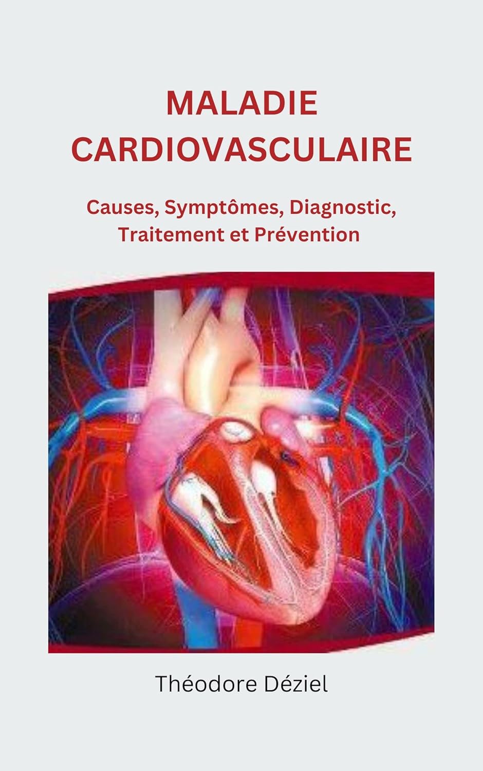 MALADIE CARDIOVASCULAIRE: Causes, symptômes, diagnostic, traitement et prévention eBook : Déziel ...