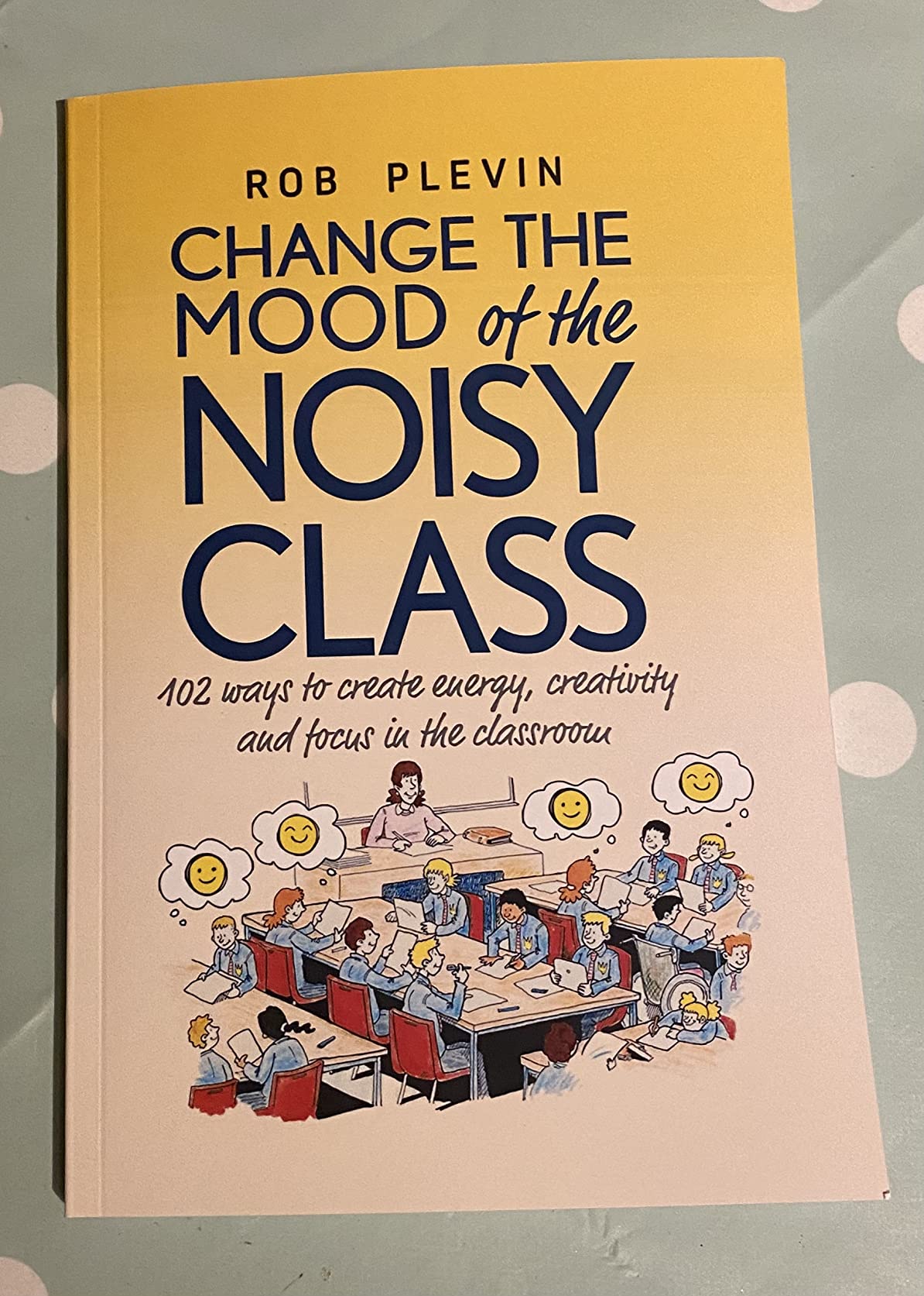 Change the Mood of the Noisy Class: 102 Ways to Create Energy ...