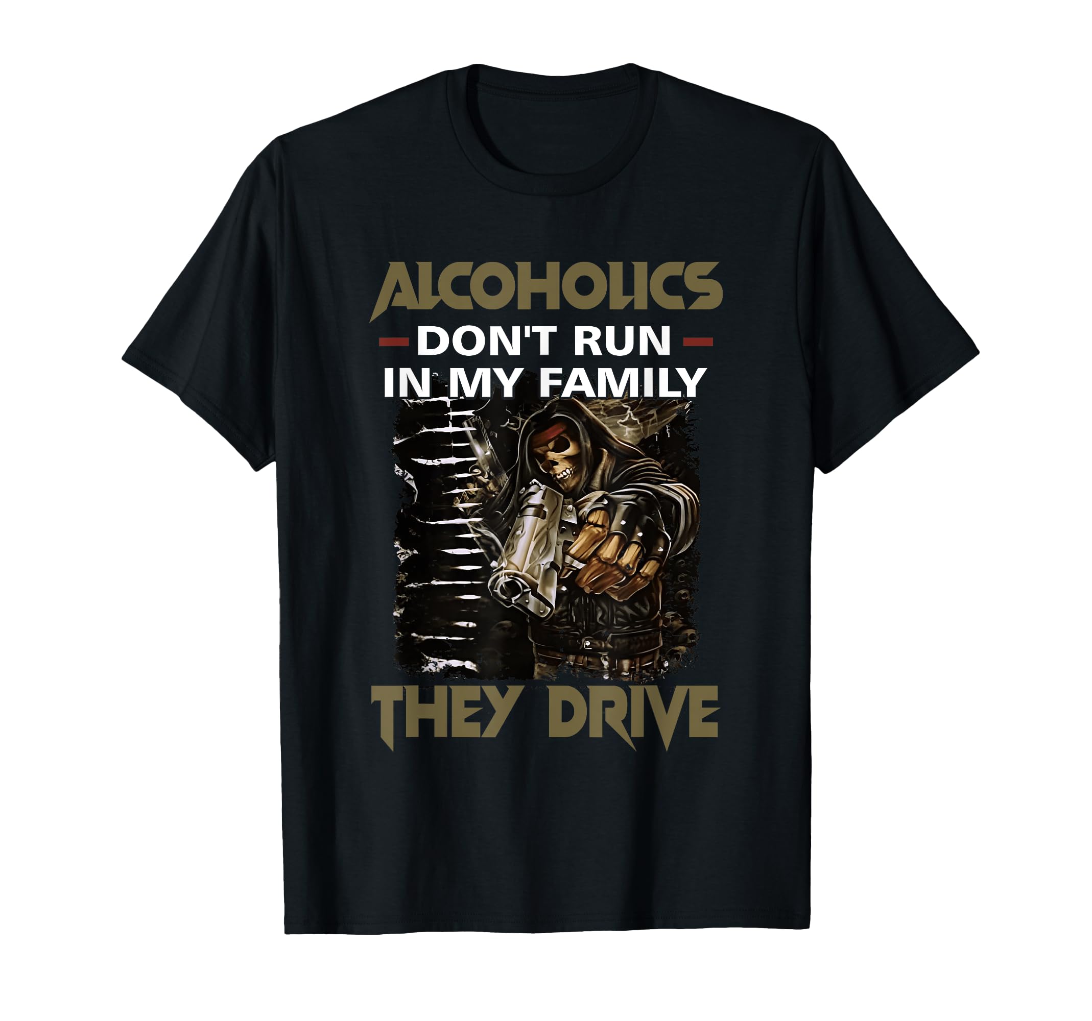 Amazon.com: Alcoholics Don't Run in My Family They Drive Adult Quote T ...