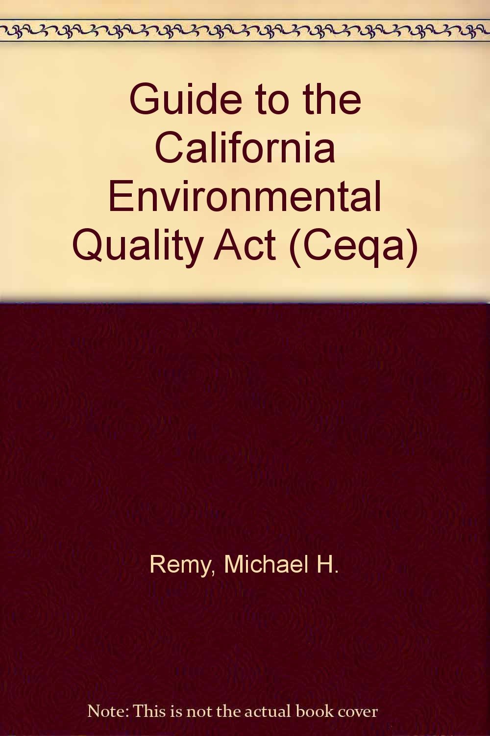 Guide to the California Environmental Quality Act (Ceqa): Remy, Michael ...