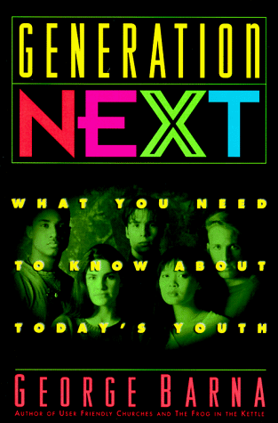 Generation Next: What You Need to Know About Today's Youth: Barna ...