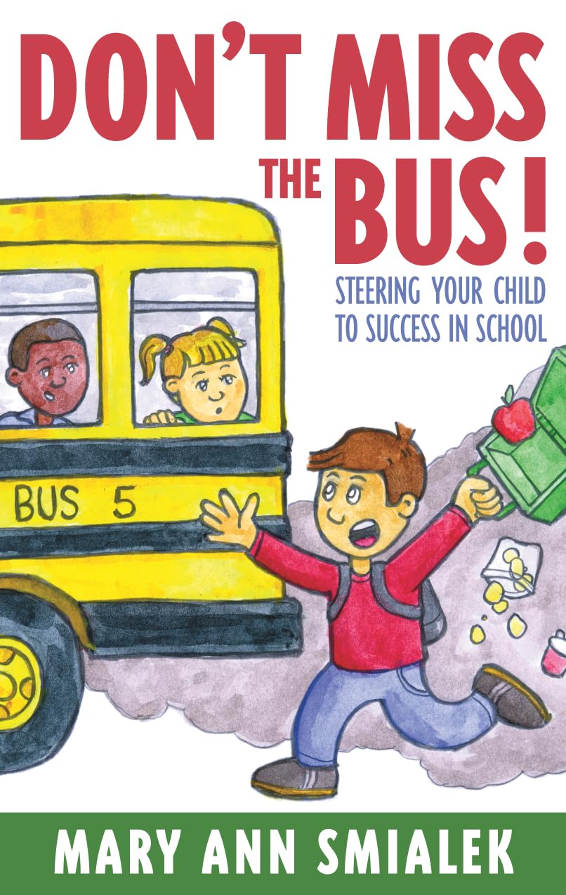 Don't Miss the Bus!: Steering Your Child to Success in School: Smialek ...