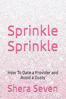 Sprinkle Sprinkle: How To Date a Provider and Avoid a Dusty: Seven ...