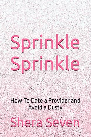 Sprinkle Sprinkle: How To Date a Provider and Avoid a Dusty: Seven ...
