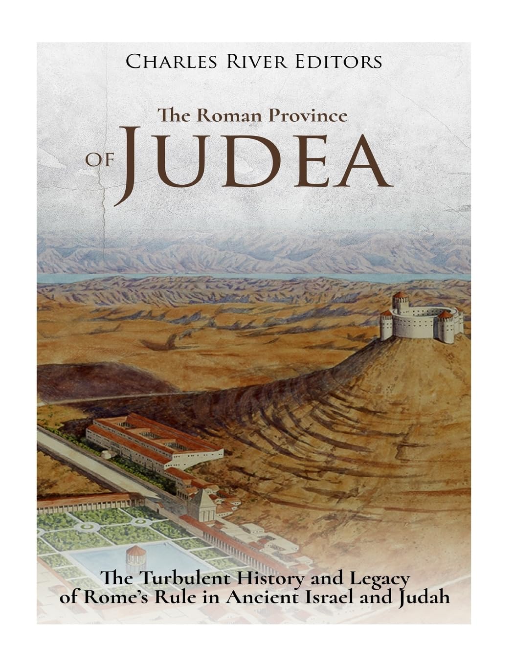 The Roman Province of Judea: The Turbulent History and Legacy of Rome’s ...