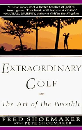 Extraordinary Golf: The Art of the Possible: Shoemaker, Fred, Shoemaker ...