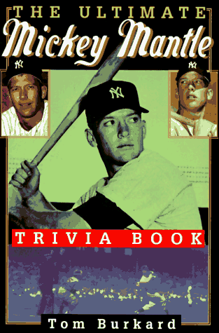 The Ultimate Mickey Mantle Trivia Book: A Citadel Quiz Book: Burkard ...
