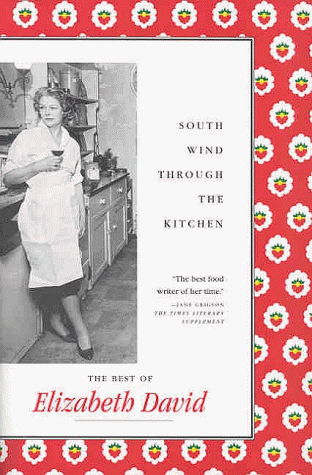 South Wind Through the Kitchen: The Best of Elizabeth David: David ...