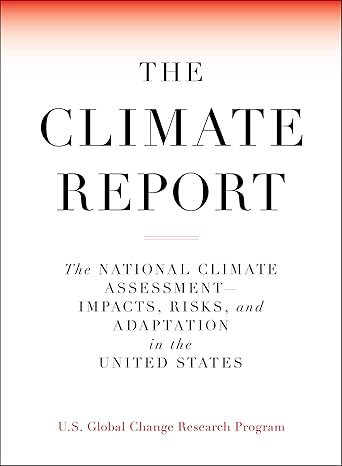 The Climate Report: National Climate Assessment-Impacts, Risks, and ...