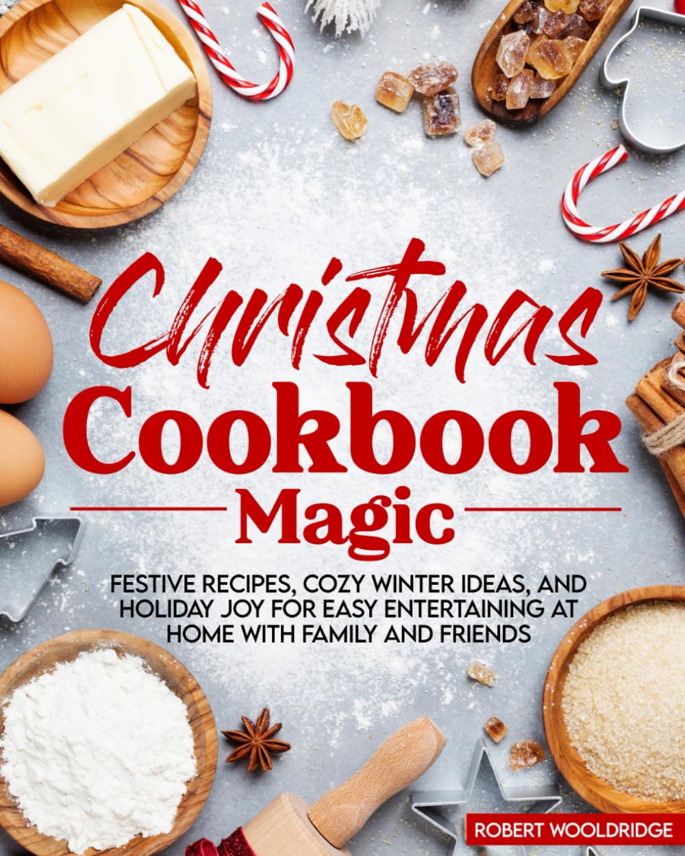 Christmas Cookbook Magic: Festive Recipes, Cozy Winter Ideas, and ...