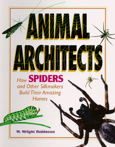 How Spiders Build Their Amazing Homes (Animal architects) : Robinson, W ...