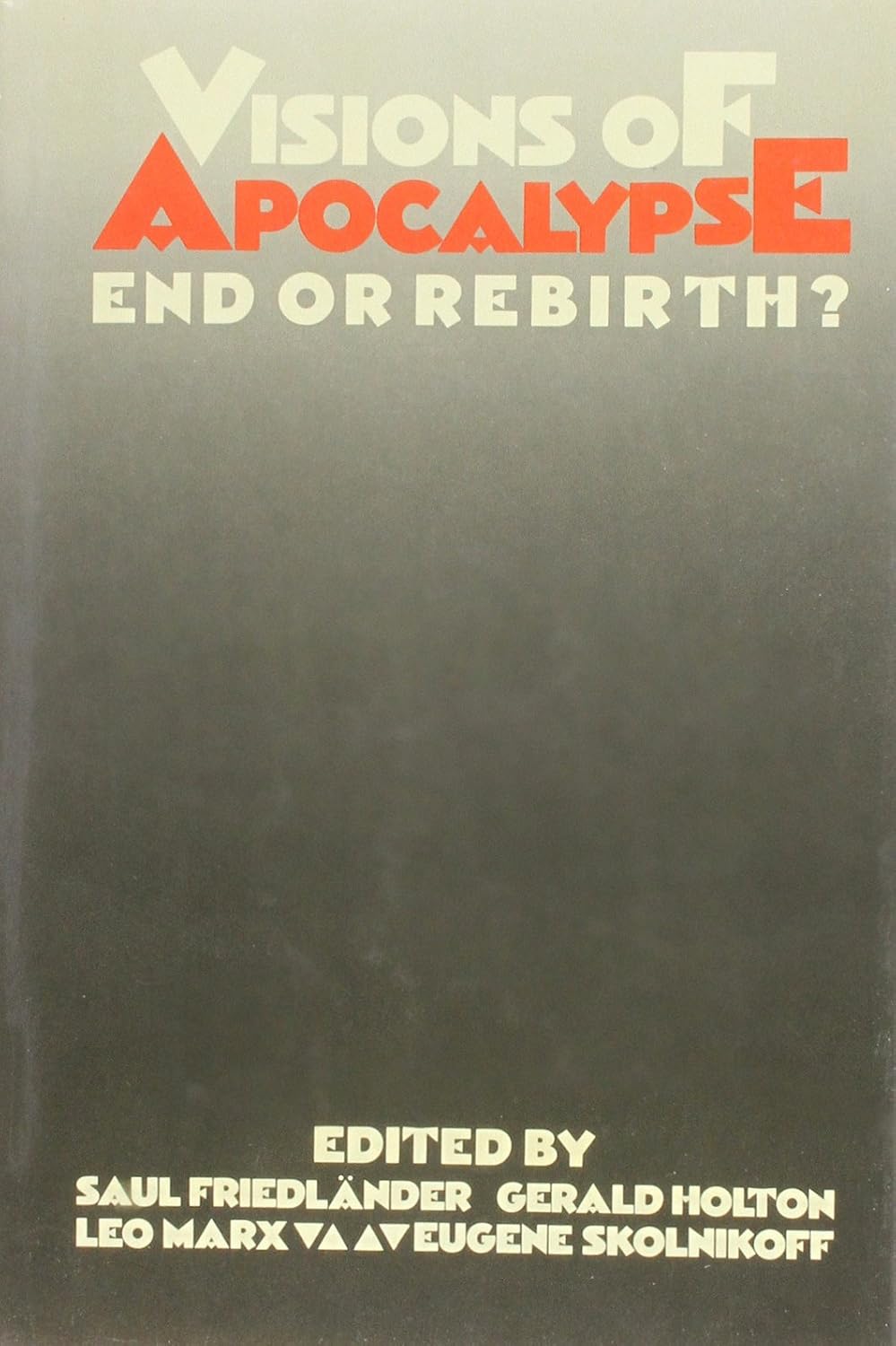 Visions of Apocalypse: End or Rebirth? : Friedlander, Saul, Holton ...