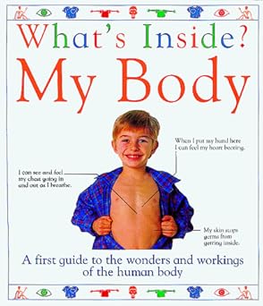 What's Inside? My Body: A First Guide to the Wonders and Workings of ...