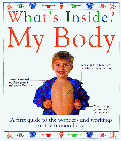 What's Inside? My Body: A First Guide to the Wonders and Workings of ...