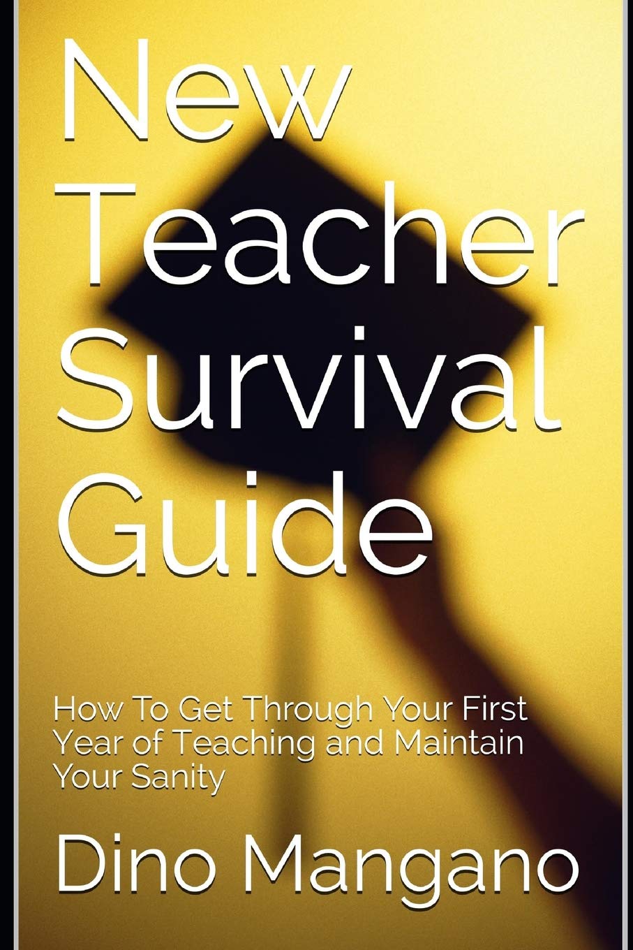 New Teacher Survival Guide: How To Get Through Your First Year of ...