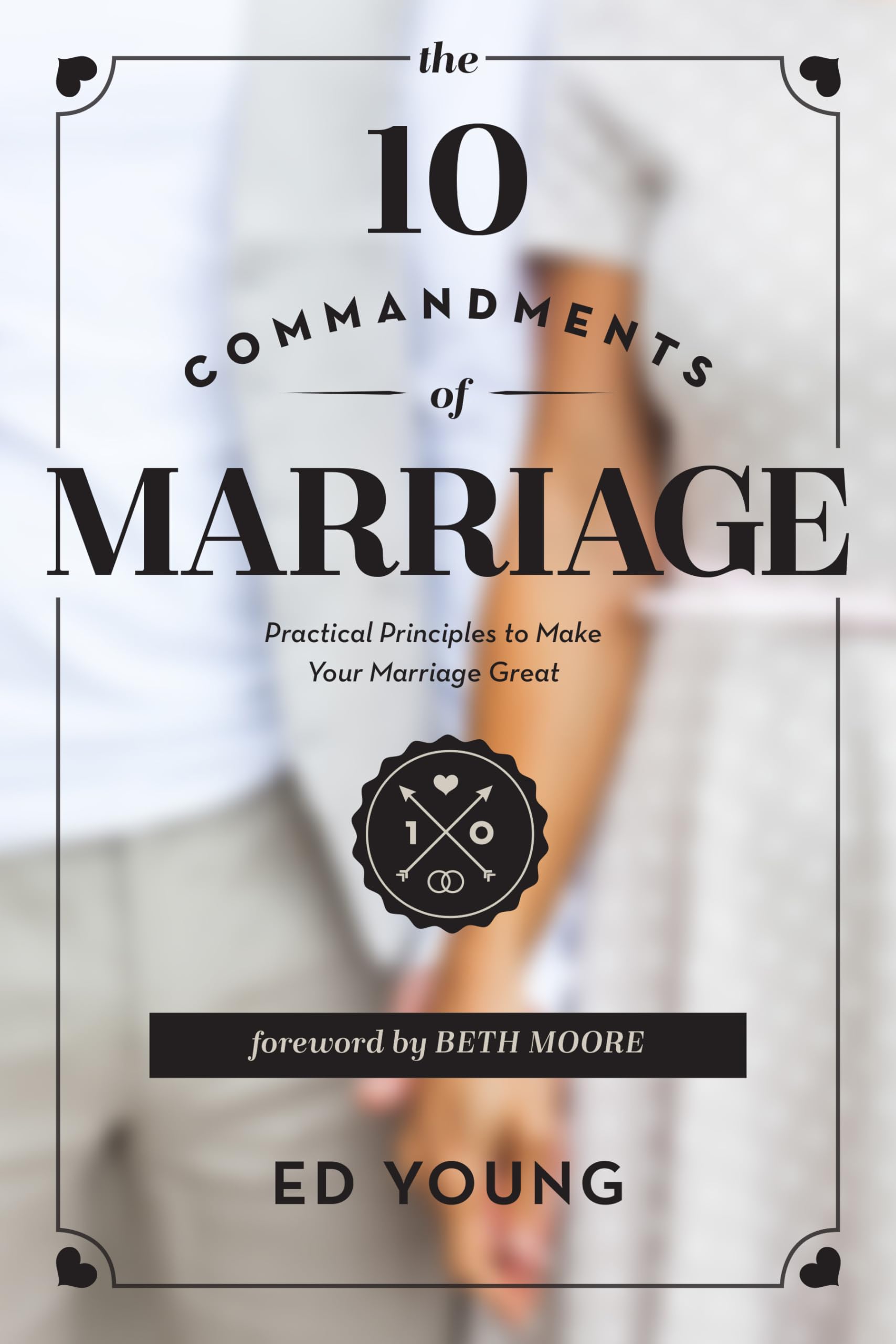 The 10 Commandments of Marriage: Practical Principles to Make Your ...