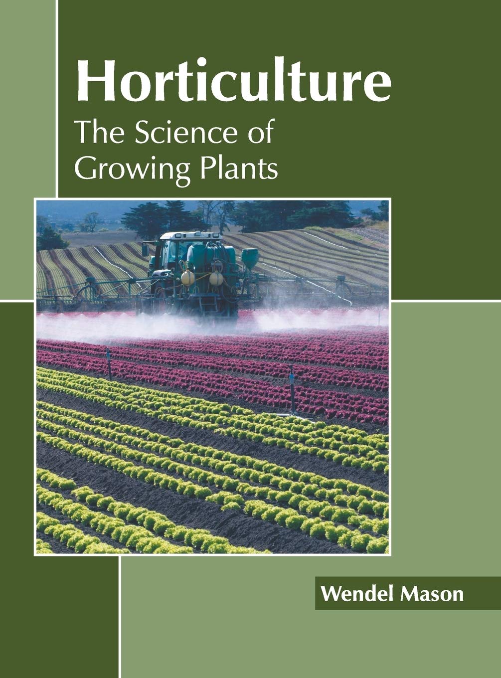 Horticulture: The Science of Growing Plants: Mason, Wendel ...
